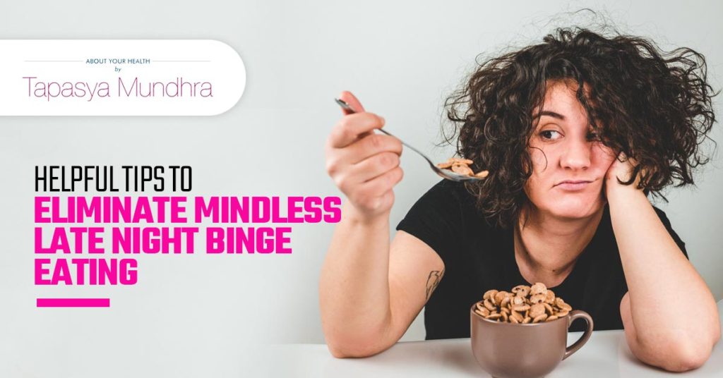Helpful tips to eliminate Mindless late night Binge eating | Tapasya ...